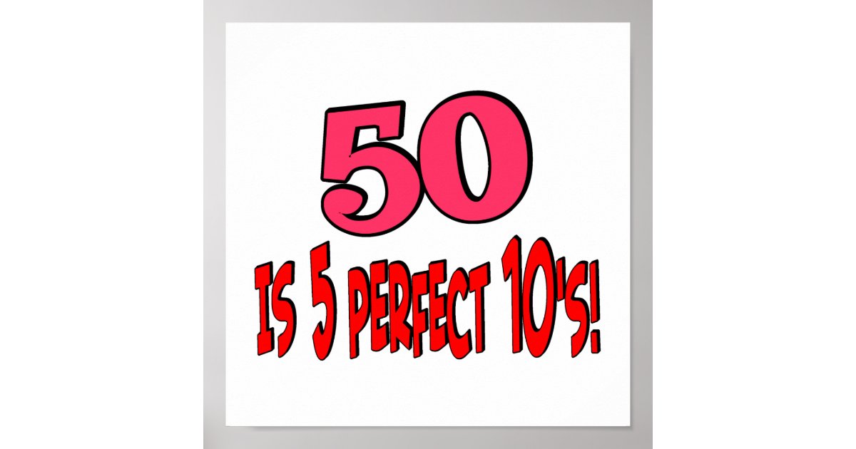 50 is 5 perfect 10s poster | Zazzle