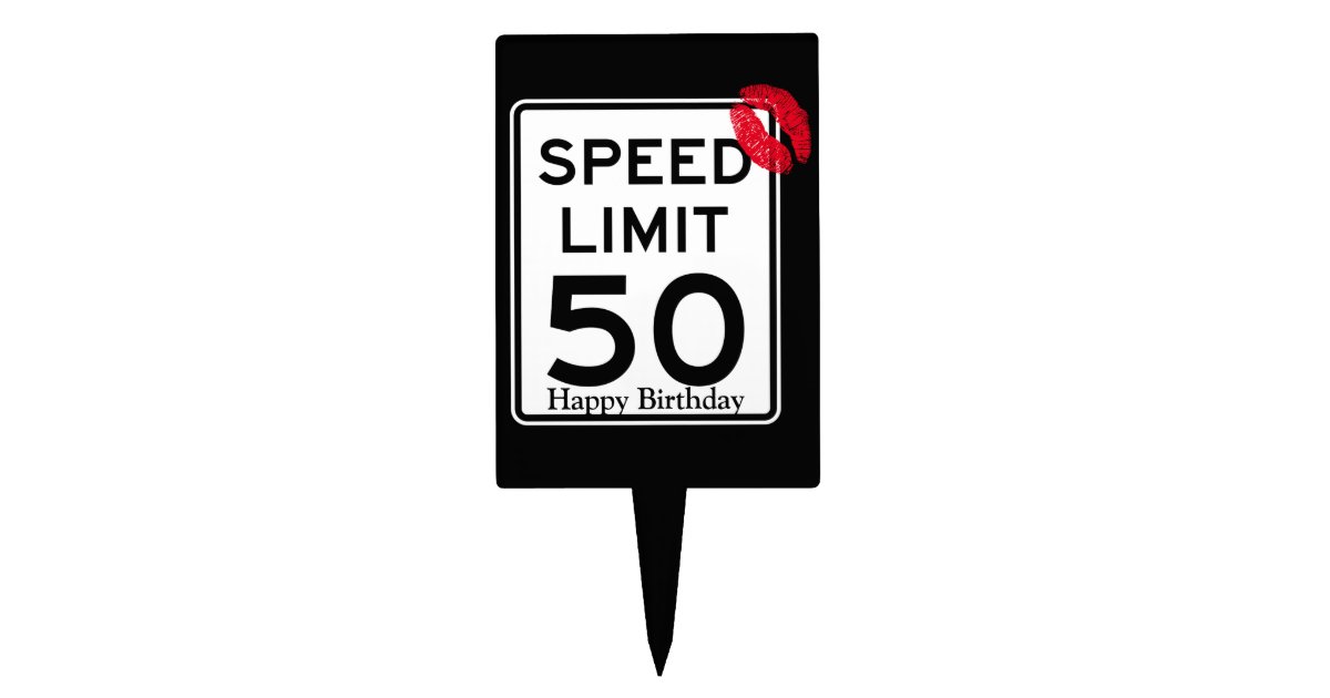 50mph Speed Limit Sign with Happy Birthday Cake Topper | Zazzle