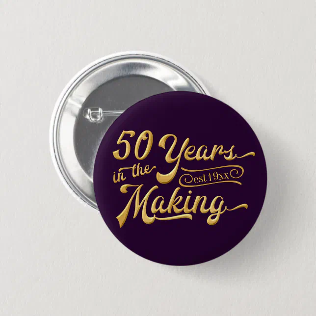 50th Birthday | 50 YEARS IN THE MAKING Button | Zazzle