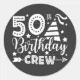 50th Birthday Crew 50 Party Crew Classic Round Sticker | Zazzle