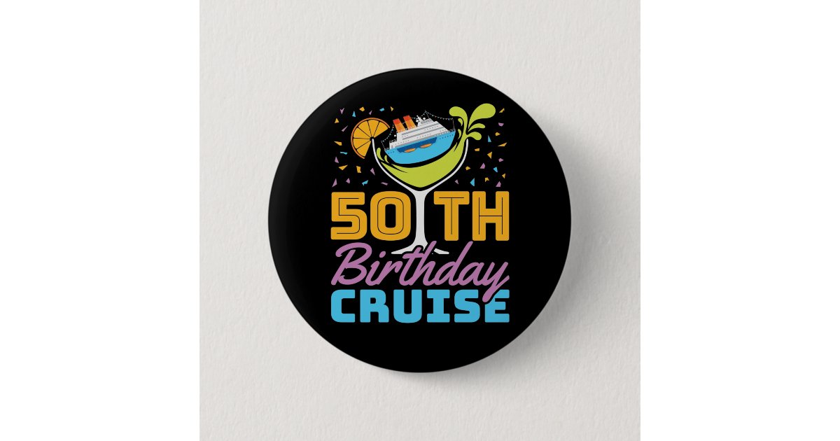 50th Birthday Cruise Button | Zazzle