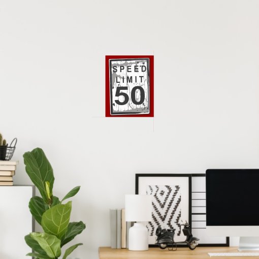 50th Birthday Funny Grungy Speed Limit Sign Poster | Zazzle