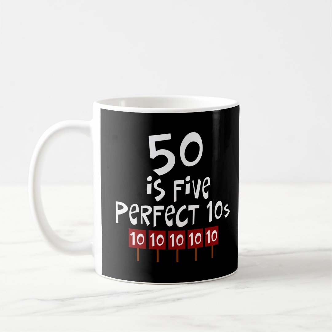 50th birthday gifts, 50 is 5 perfect 10s! coffee mug | Zazzle