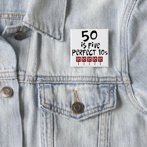 50th birthday gifts, 50 is 5 perfect 10s! pinback button | Zazzle