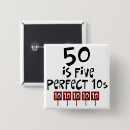 50th birthday gifts, 50 is 5 perfect 10s! pinback button | Zazzle