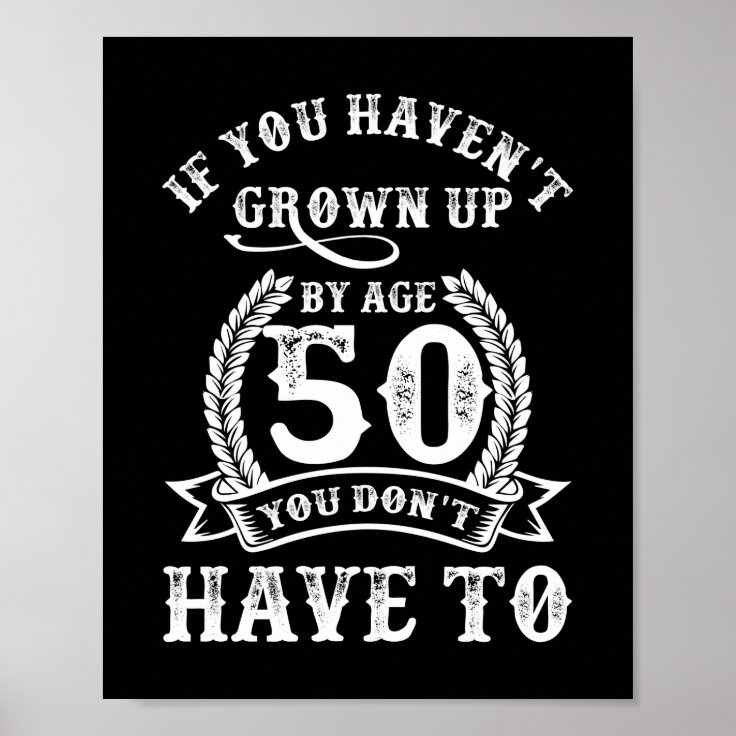 50th Birthday Saying If You Haven't Grown Up 50 Poster | Zazzle