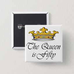 50th birthday The Queen is 50! Button | Zazzle
