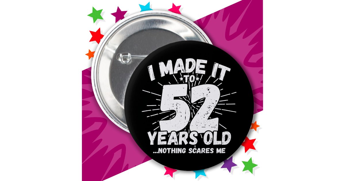52 Year Old Sarcastic Meme Funny 52nd Birthday Button | Zazzle