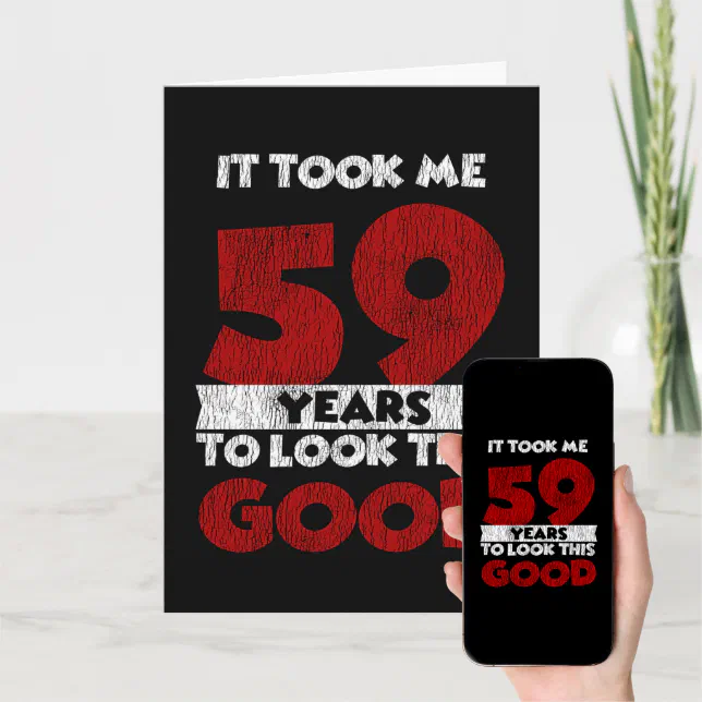 59 Year Old Bday Took Me Look Good 59th Birthday Card | Zazzle