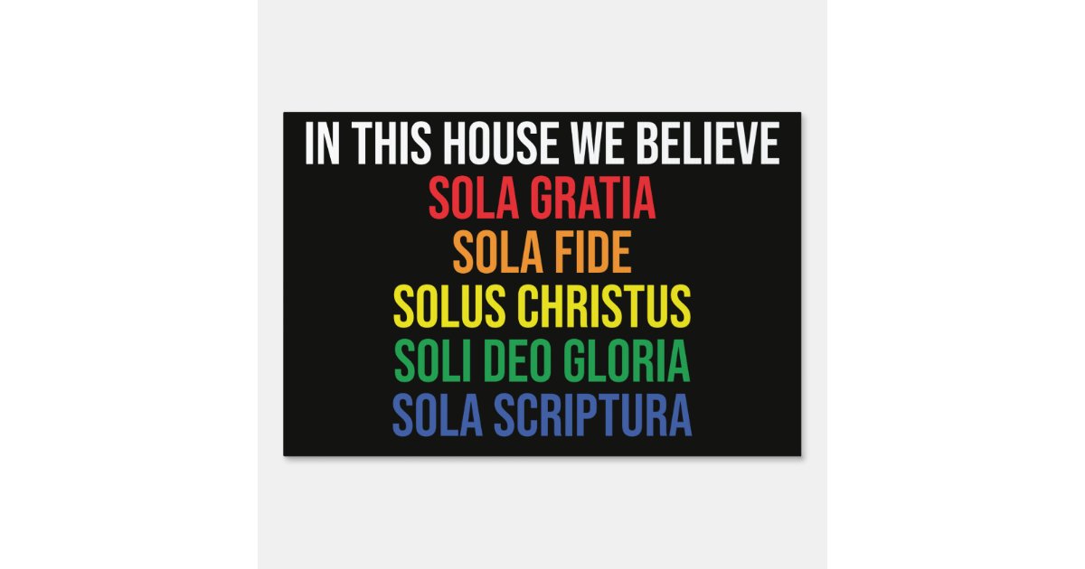 5 Solas Yard Sign: "In This House We Believe..." Sign | Zazzle