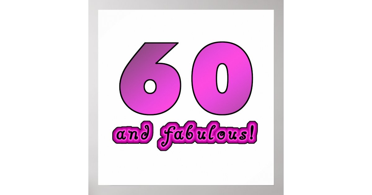 60 And Fabulous Birthday Poster | Zazzle