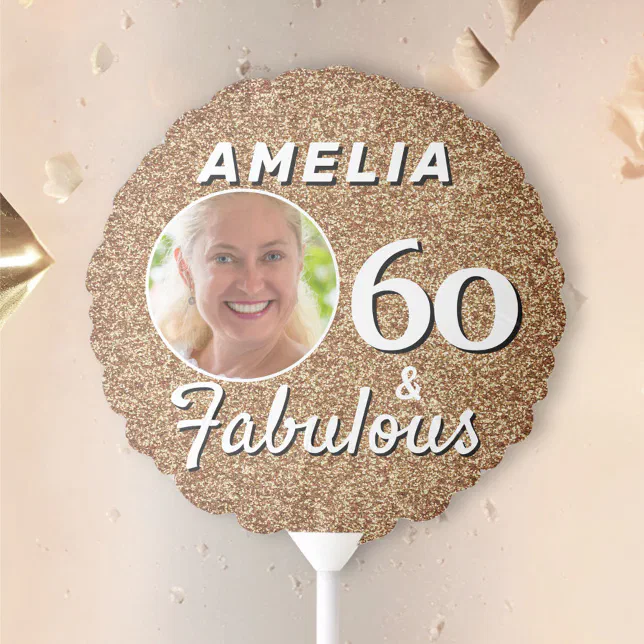 60 and Fabulous Gold Glitter 60th Birthday Photo Balloon | Zazzle