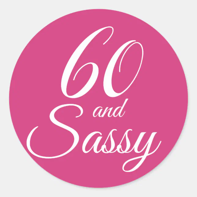 60 and Sassy | Typography Pink 60th Birthday Classic Round Sticker | Zazzle