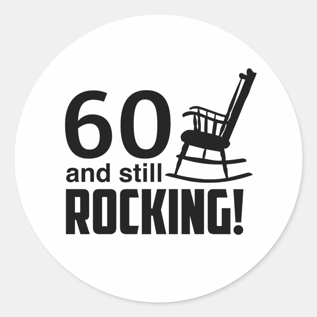60 and Still Rocking! Classic Round Sticker | Zazzle