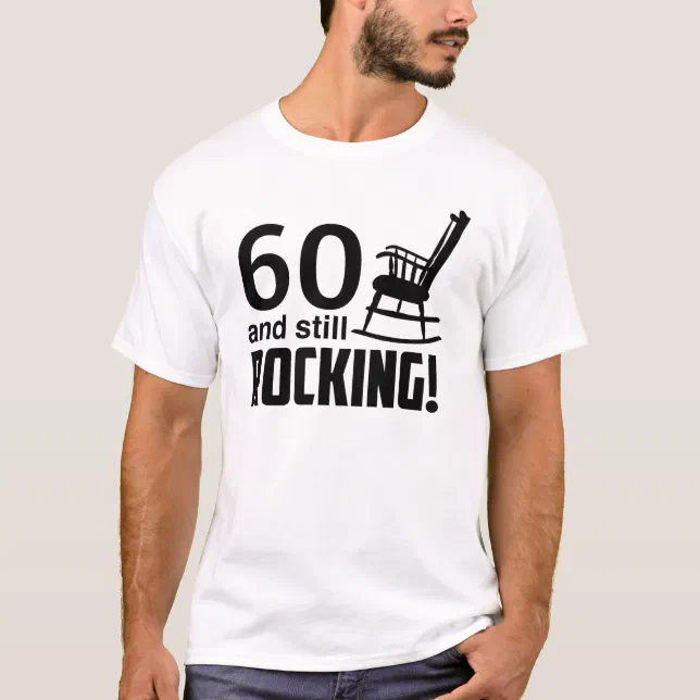 60 and Still Rocking! T-Shirt | Zazzle