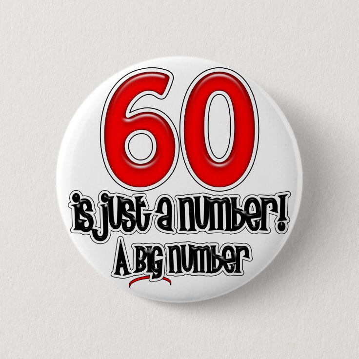 60 Is Just A Number Button | Zazzle