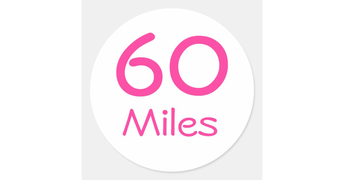 60 Miles Classic Round Sticker | Zazzle