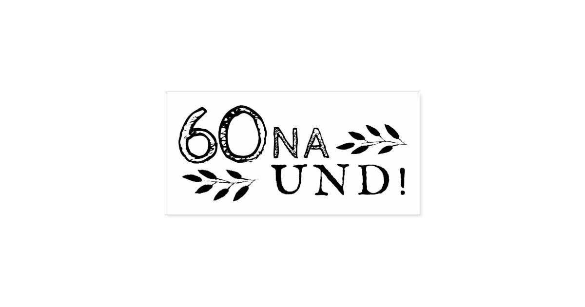 60 Na und Funny Deutch German 60th Birthday Rubber Stamp | Zazzle