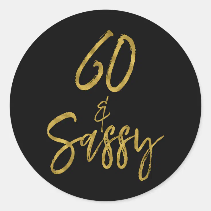 60 & Sassy | Sixty and Sassy Classic Round Sticker | Zazzle