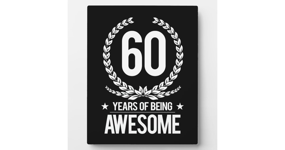 60th Birthday (60 Years Of Being Awesome) Plaque | Zazzle