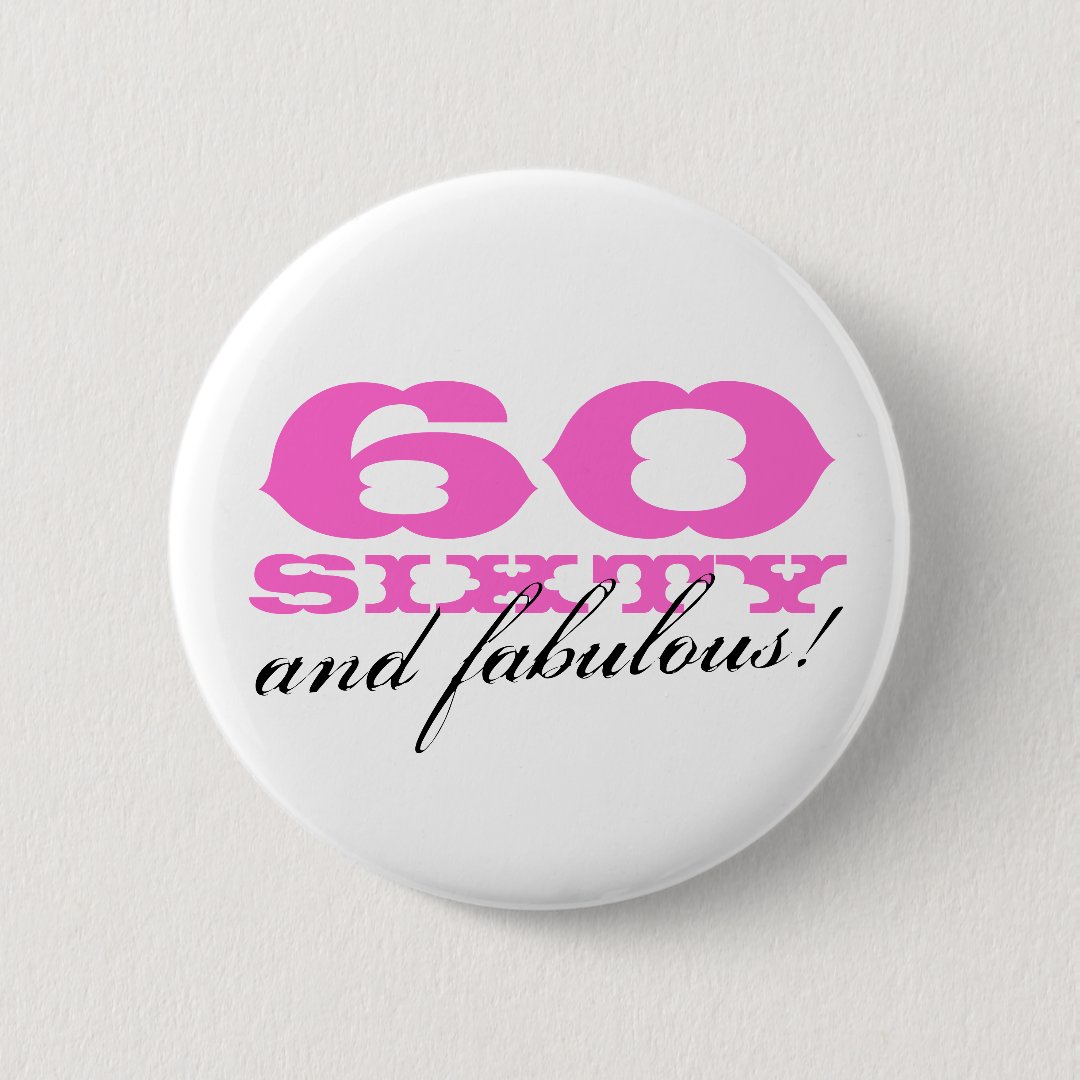 60th birthday button for women | 60 and fabulous! | Zazzle