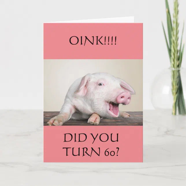 **60th** BIRTHDAY HUMOR FROM COMEDIC PIG Card | Zazzle