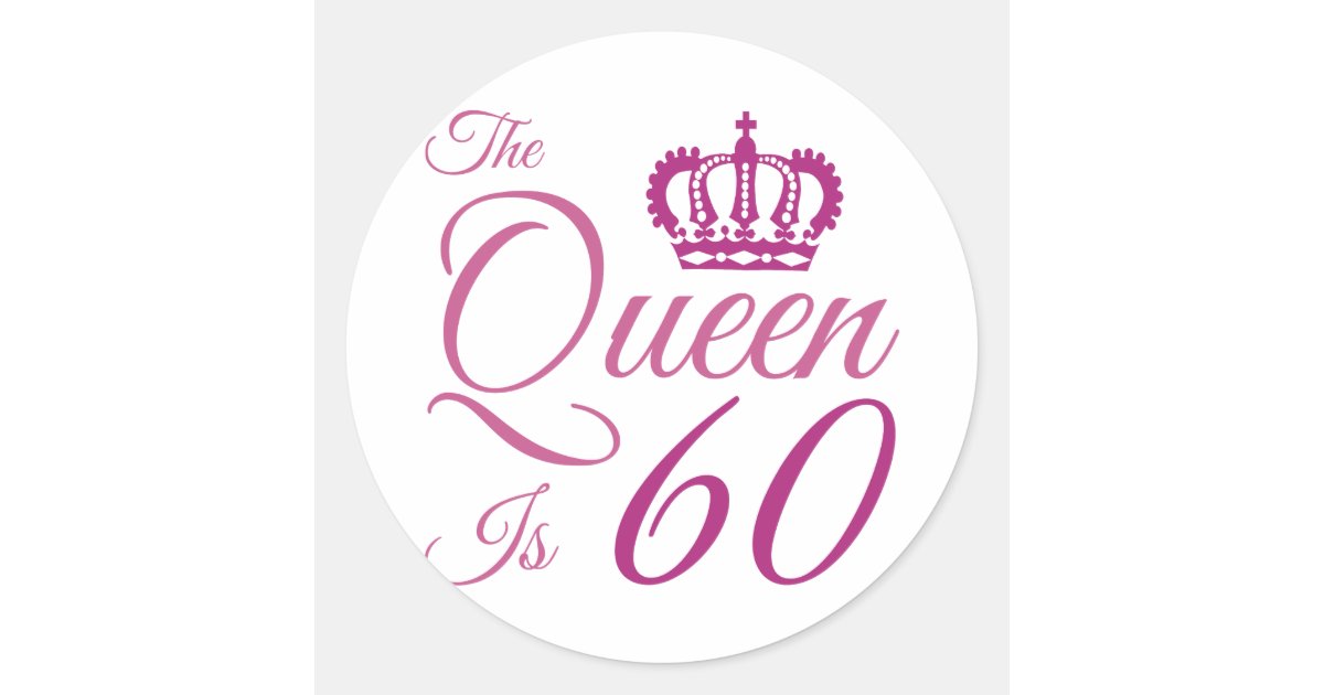 60th Birthday Queen Classic Round Sticker | Zazzle