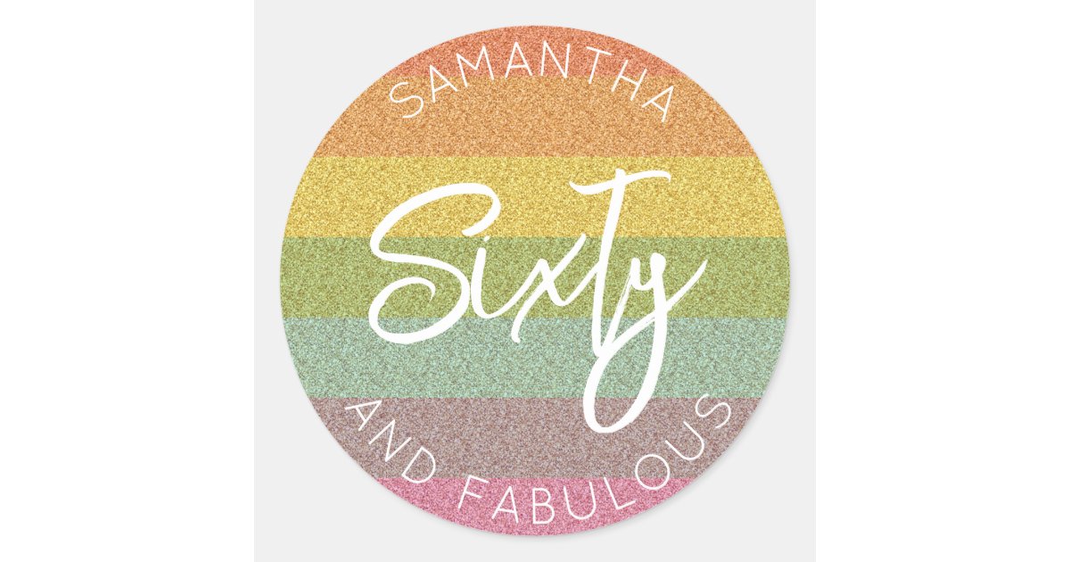 60th Birthday Rainbow Glitter Sixty and fabulous Classic Round Sticker ...