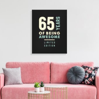65 Years Of Being Awesome - 65th Birthday Canvas Print | Zazzle