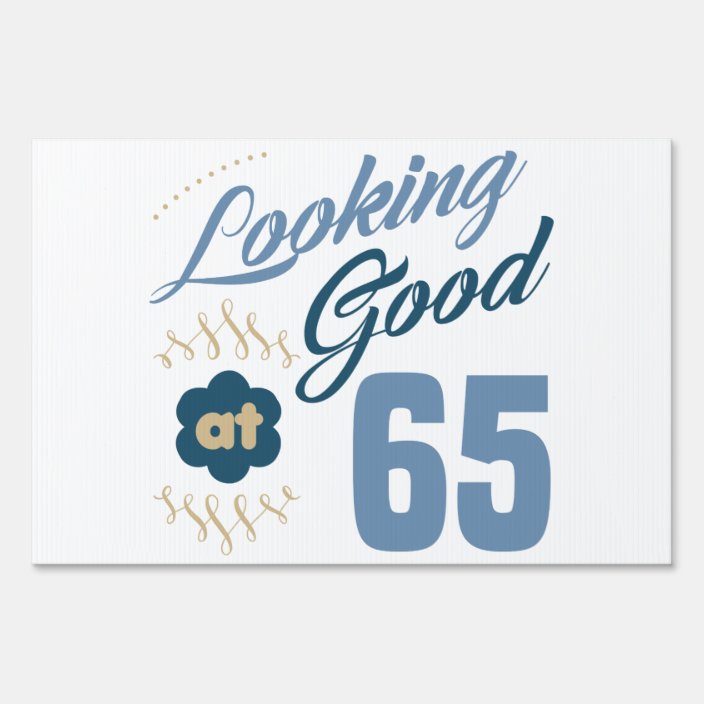 65th Birthday Looking Good Sign | Zazzle.com