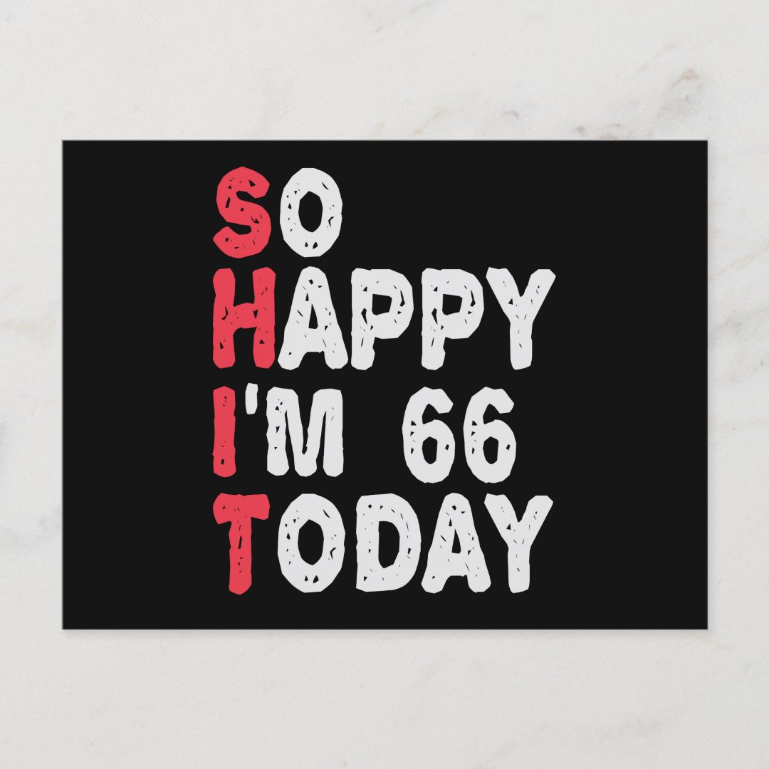 66th Birthday So Happy I'm 66 Today Gift Funny Postcard | Zazzle