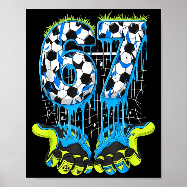 67 Drip Soccer Gen Alpha Slang Six Seven Meme Poster | Zazzle