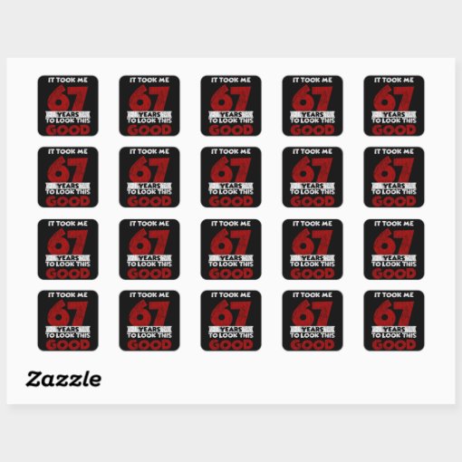 67 Year Old Bday Took Me Look Good 67th Birthday Square Sticker | Zazzle