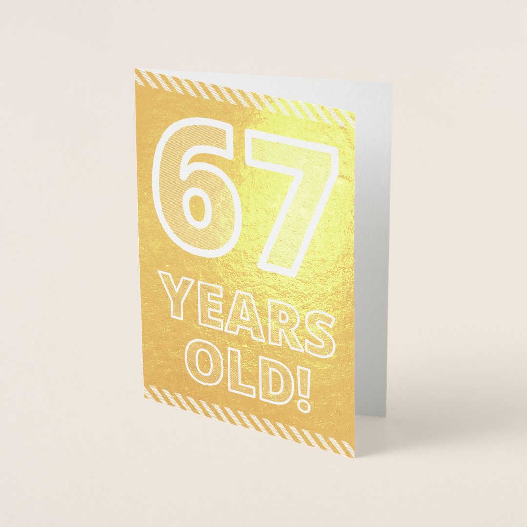 67th Birthday: Bold "67 YEARS OLD!" Gold Foil Card | Zazzle