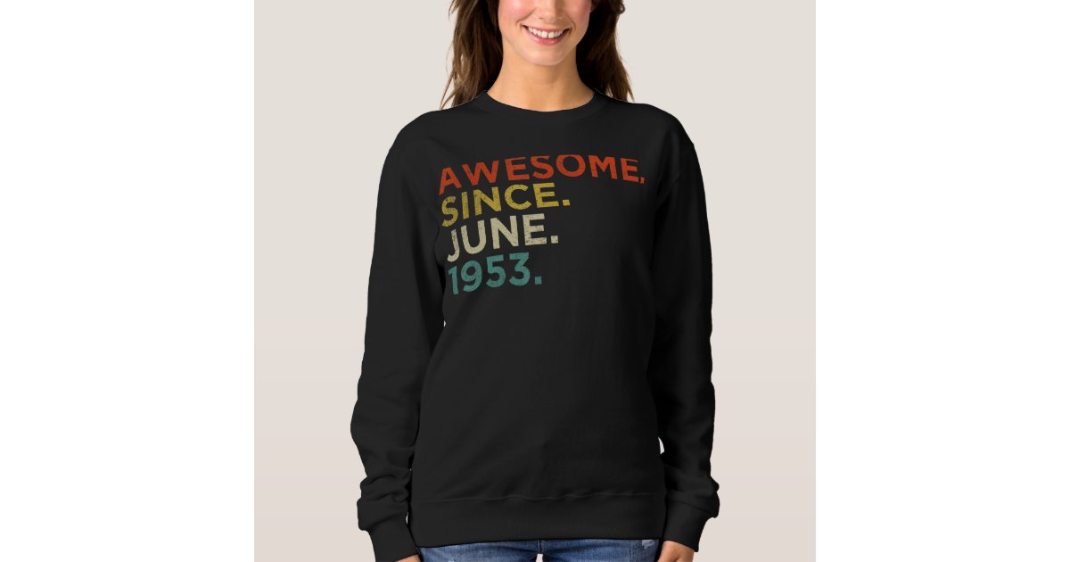 69 Year Old June 1953 Sweatshirt | Zazzle