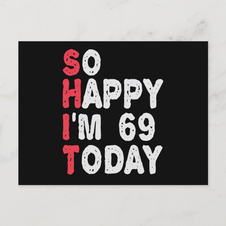 69th Birthday So Happy I'm 69 Today Funny Gift Postcard | Zazzle
