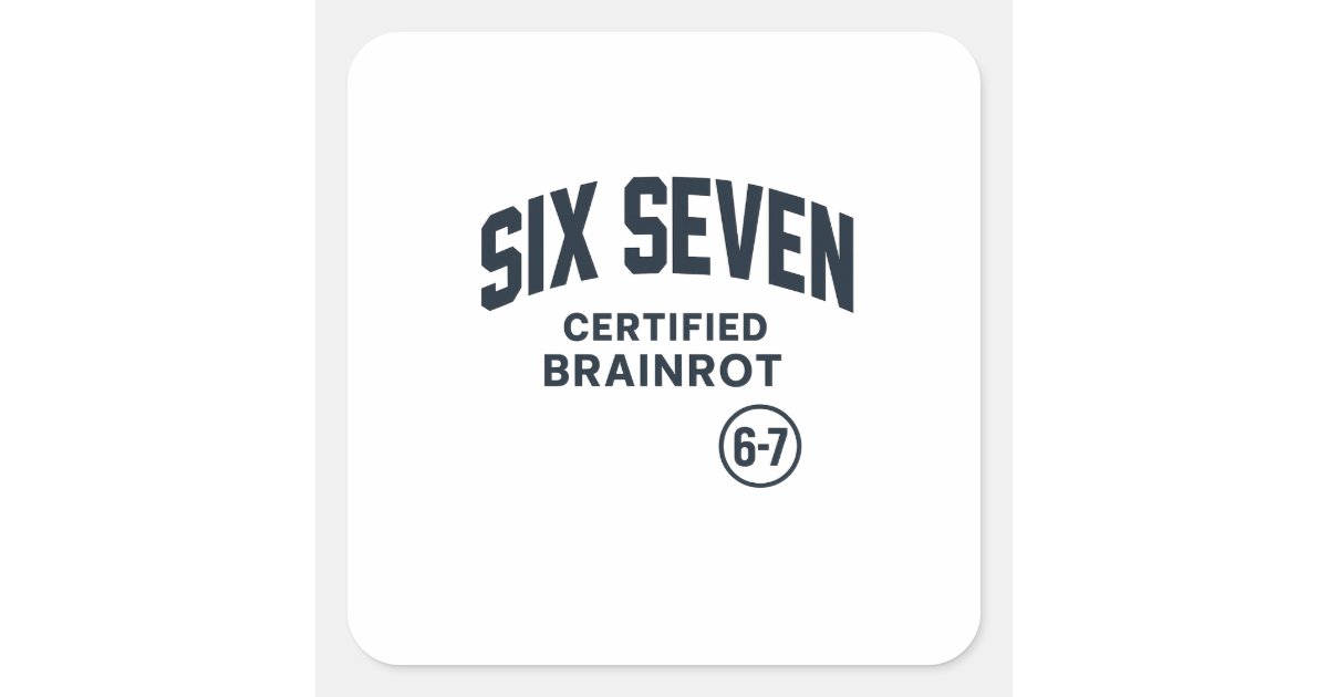 6 7 Certified Brain Rot Square Sticker | Zazzle