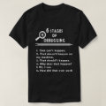 6 Stages Of Debugging T-Shirt | Zazzle
