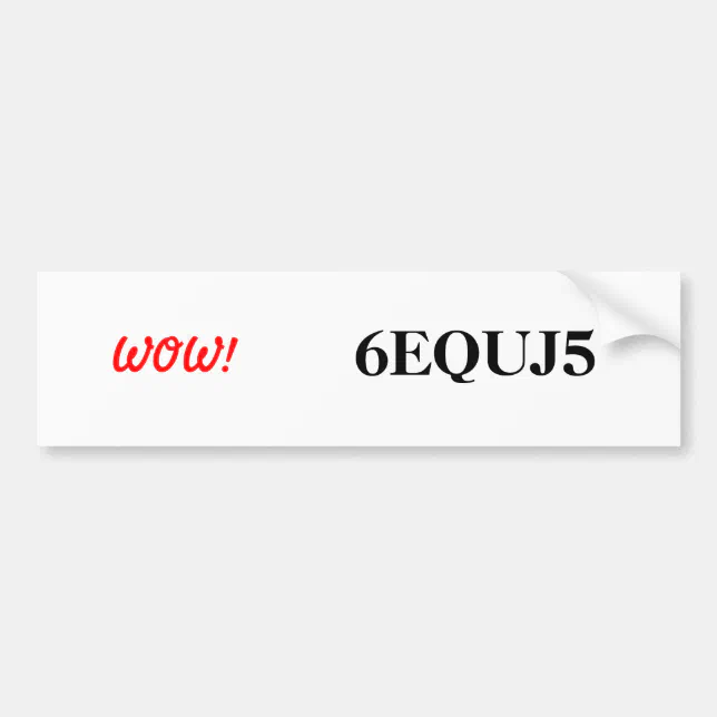 6EQUJ5 WOW! Bumper Sticker | Zazzle