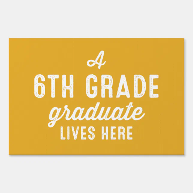 6th grade graduate yellow gold yard sign | Zazzle