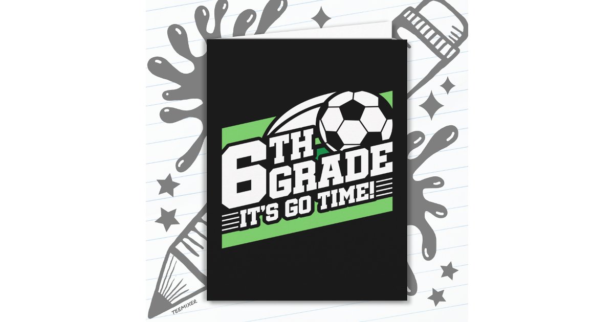 6th Grade Soccer Football First Day Back To School Card | Zazzle