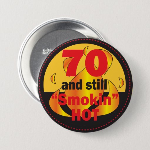 70 and Smokin Hot Button | 70th Birthday | Zazzle