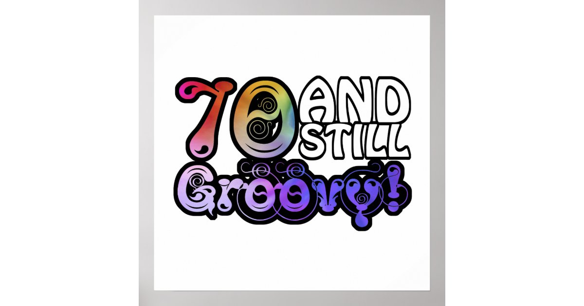 70 And Still Groovy Poster | Zazzle