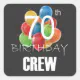 70th Birthday Crew 70 Party Crew Group Square Sticker | Zazzle