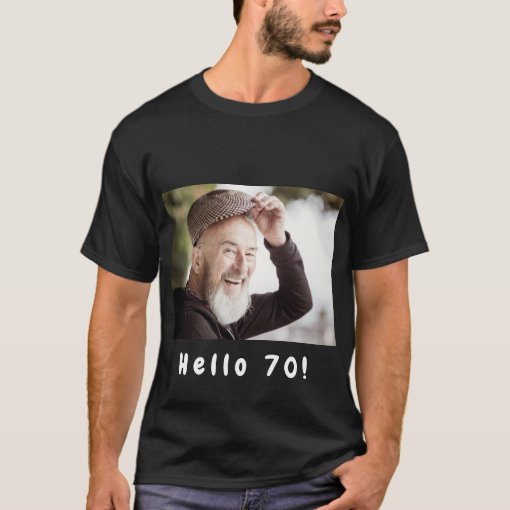 70th birthday custom photo hello 70 guys men T-Shirt | Zazzle