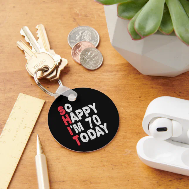 70th Birthday So Happy I'm 70 Today Funny Gift Keychain | Zazzle