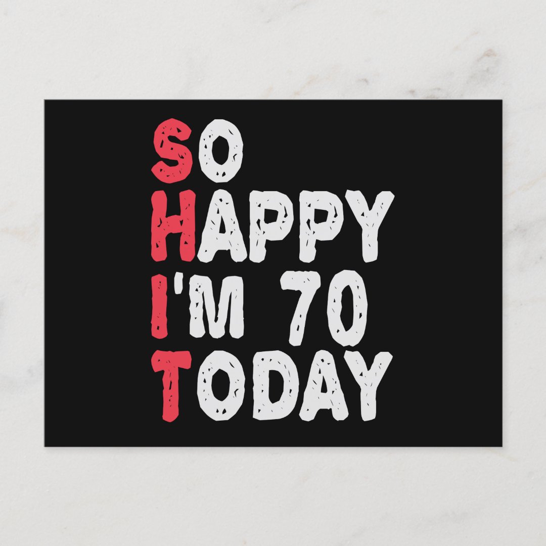 70th Birthday So Happy I'm 70 Today Funny Gift Postcard | Zazzle
