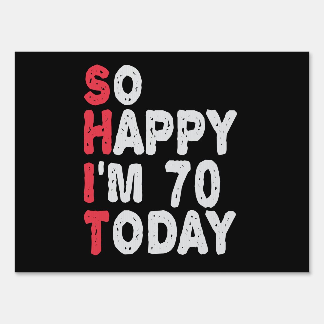 70th Birthday So Happy I'm 70 Today Funny Gift Sign | Zazzle