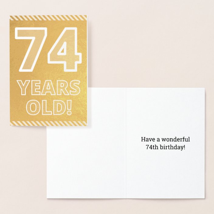 74th Birthday: Bold "74 YEARS OLD!" Gold Foil Card | Zazzle.com