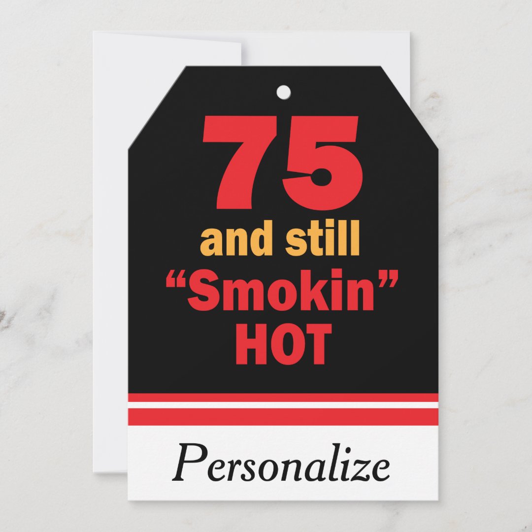 75 and Still Smokin Hot - 75th Birthday Card | Zazzle